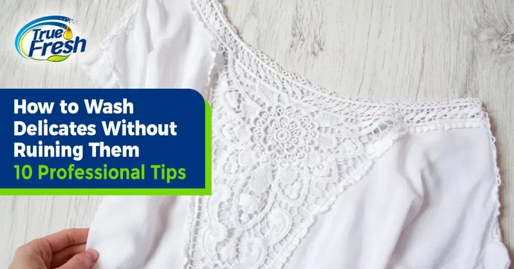 How to Wash Delicates Safely: Care & Cleaning Tips